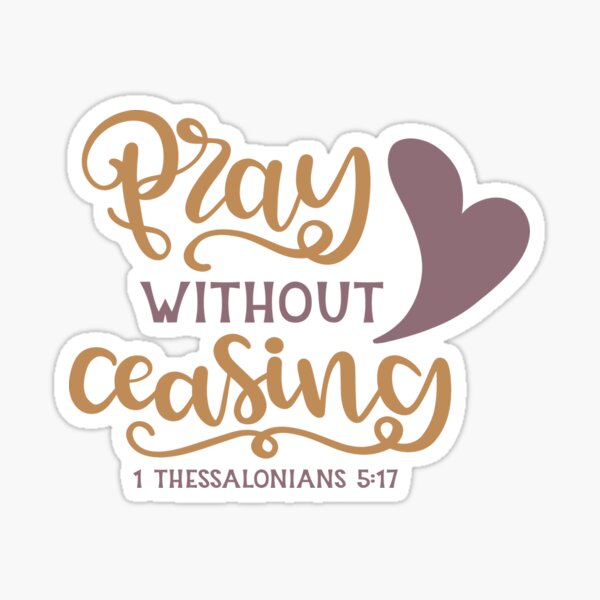 "Pray Without Ceasing" Sticker by ReadOutLoud | Redbubble