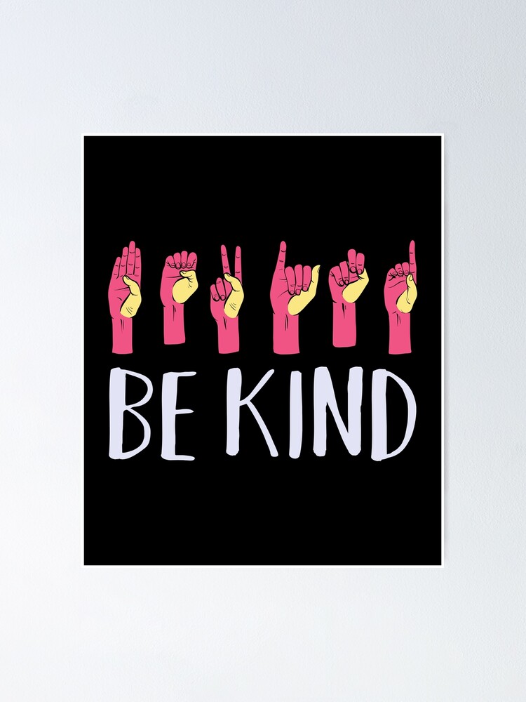 "Be Kind Hand Sign Language Teachers Interpreter ASL" Poster for Sale ...