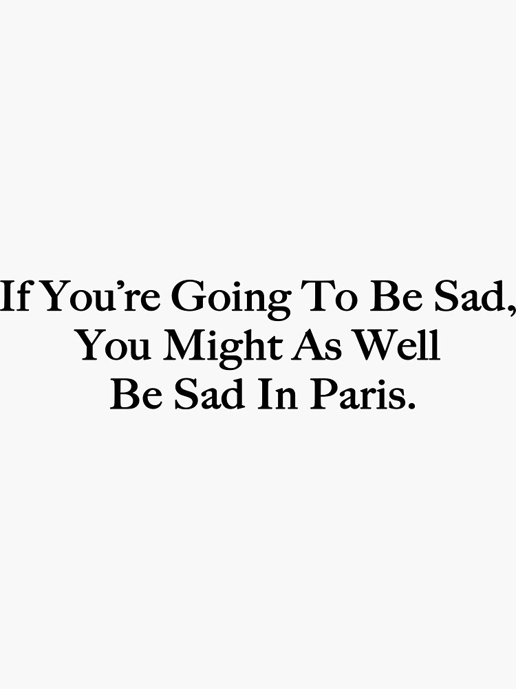 "Be sad in Paris - xoxo quote" Sticker for Sale by Xoxooshop | Redbubble
