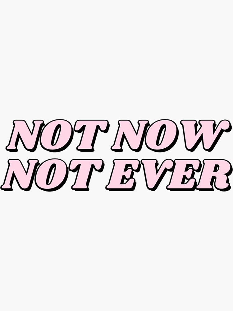 "Not Now Not Ever Julia Guillard Misogyny " Sticker for Sale by ...