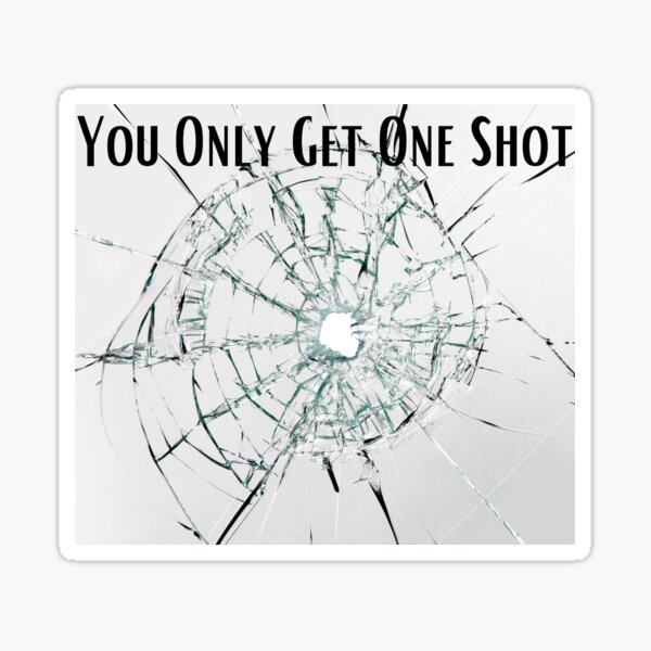 "you only get one shot" Sticker for Sale by CrossyInk | Redbubble