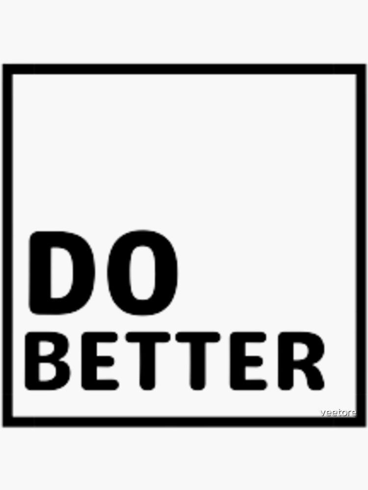 "Do Better" Sticker for Sale by veetore | Redbubble