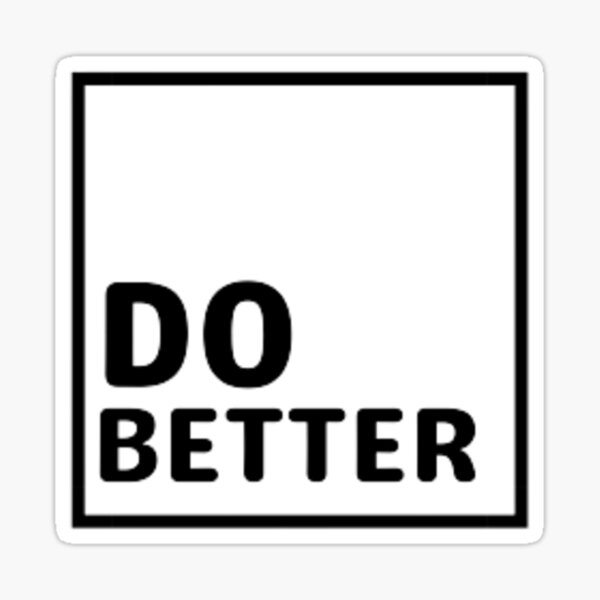 "Do Better" Sticker for Sale by veetore | Redbubble