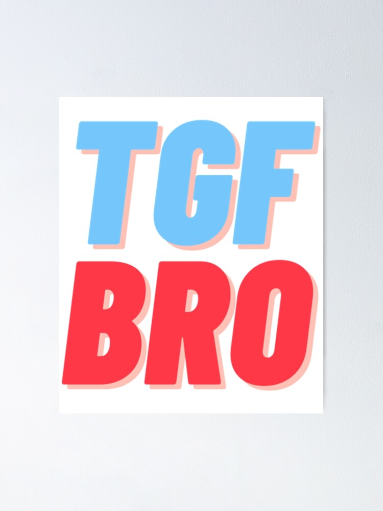 Tgf Bro Poster For Sale By Blackwhitebouje Redbubble