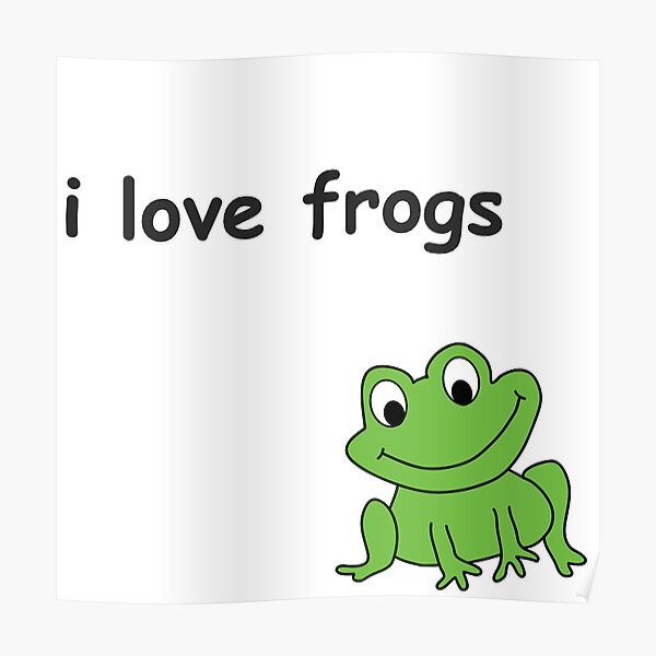 "i love frogs comic sans" Poster by cwileyyy | Redbubble