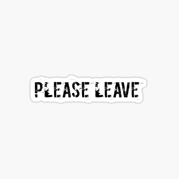 "Please Leave" Sticker by Brainink | Redbubble