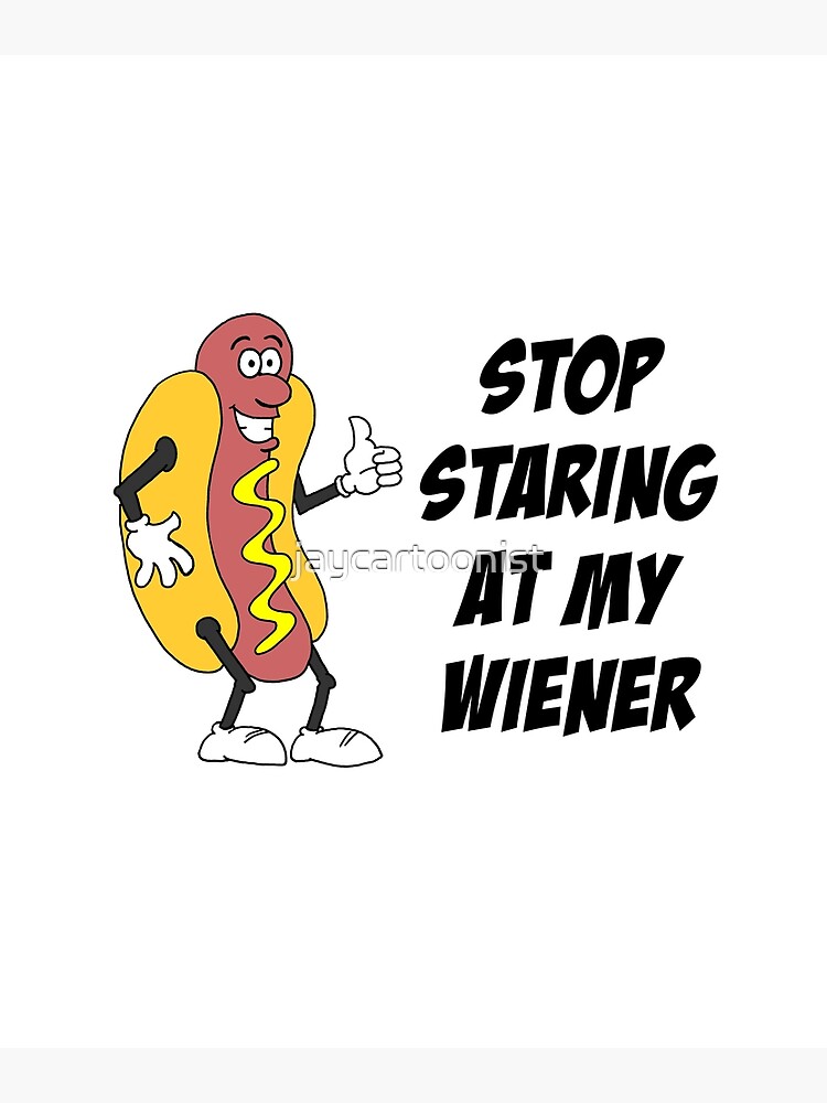 "Stop Staring At My Wiener Hot Dog Cartoon" Poster for Sale by ...