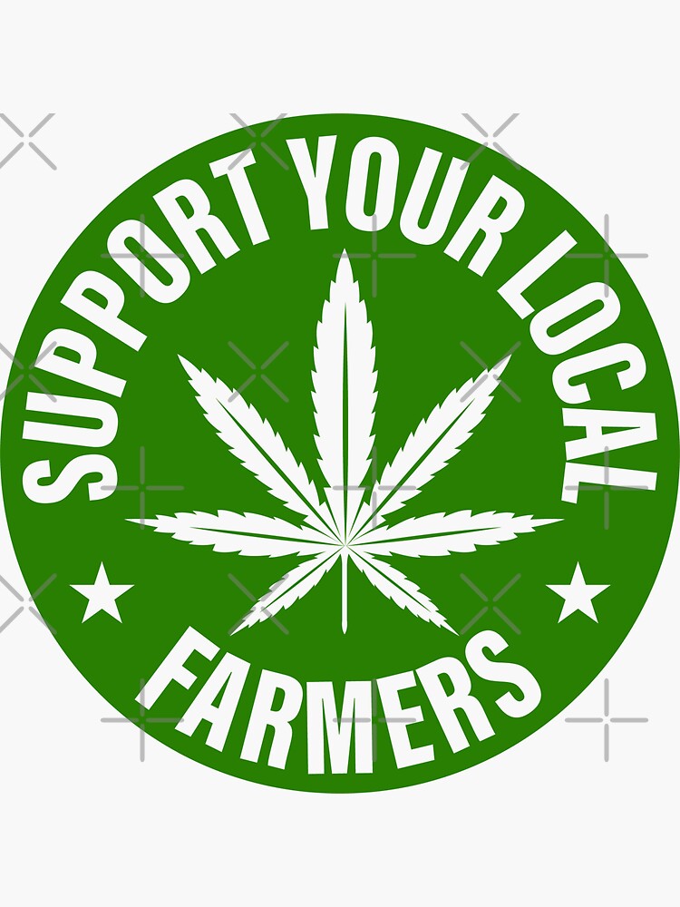 "Support Your Local Weed Farmers Cannabis Marijuana Grower " Sticker ...