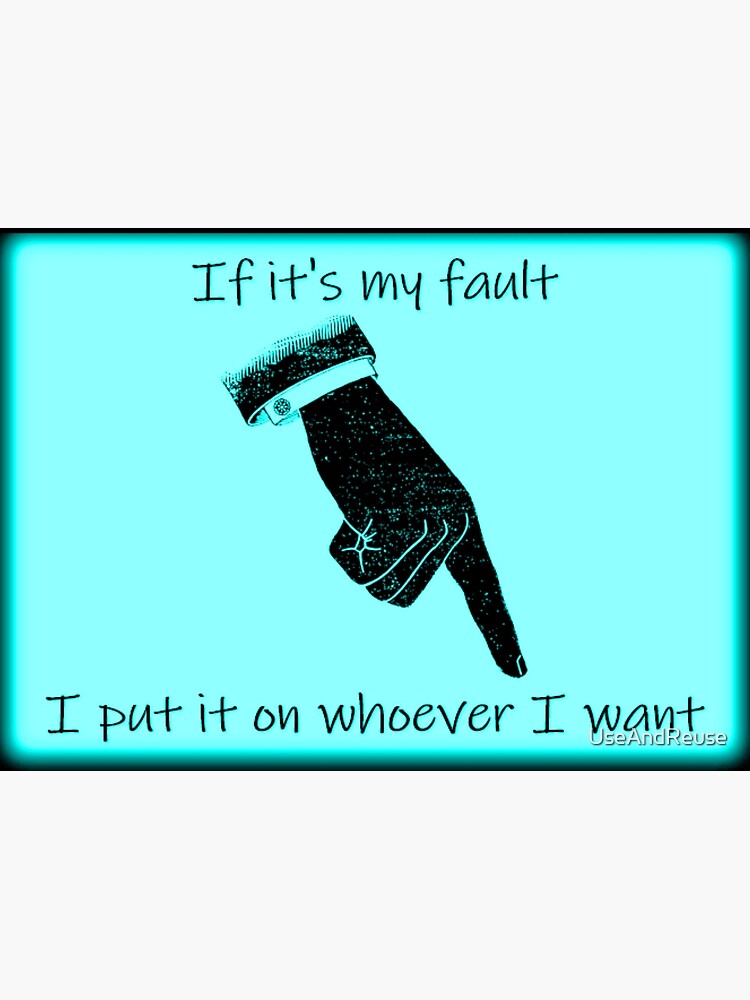 "My fault" Poster by UseAndReuse | Redbubble