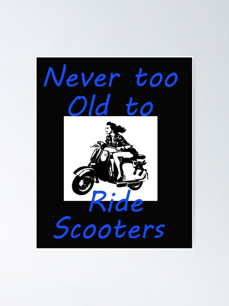 " Never too old to ride Motor scooters" Poster for Sale by stuffulike ...