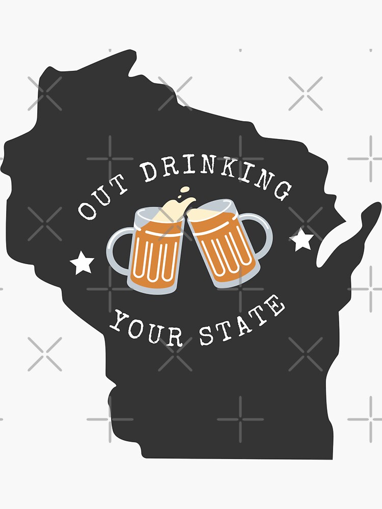 "Wisconsin out drinking your state" Sticker for Sale by kaelinmeicher ...
