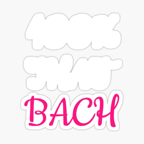 "100% That Bach (white)" Sticker by Allyoudois | Redbubble