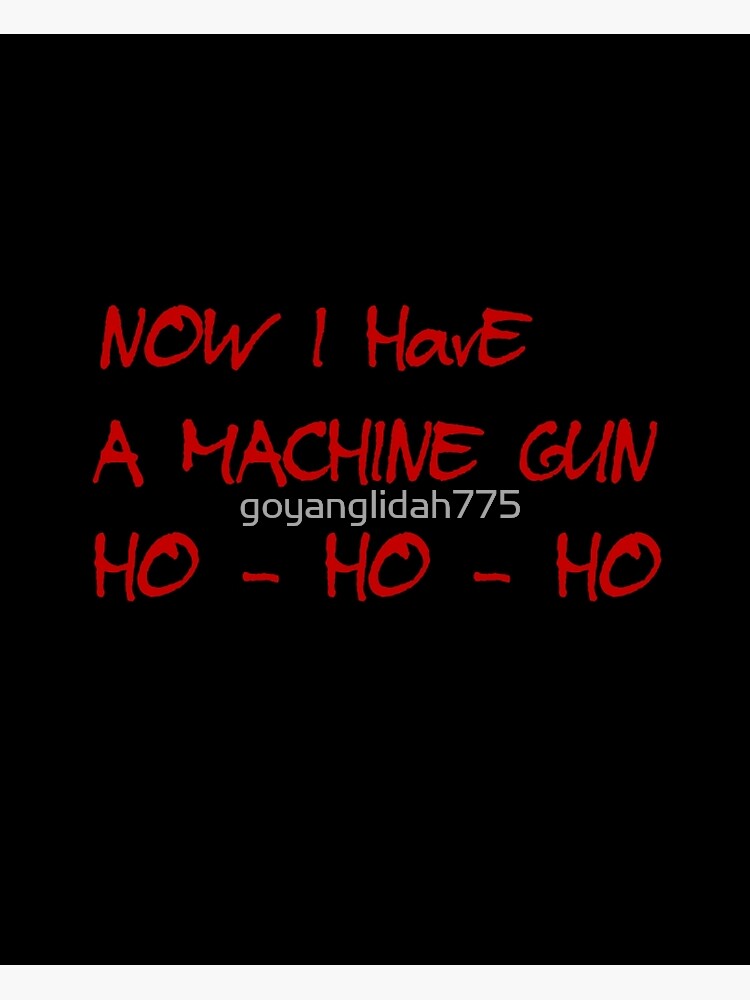 "HO-HO-HO Now I Have A Machine Gun DIE HARD XMAS GEEK FUNNY HUMOUR ...