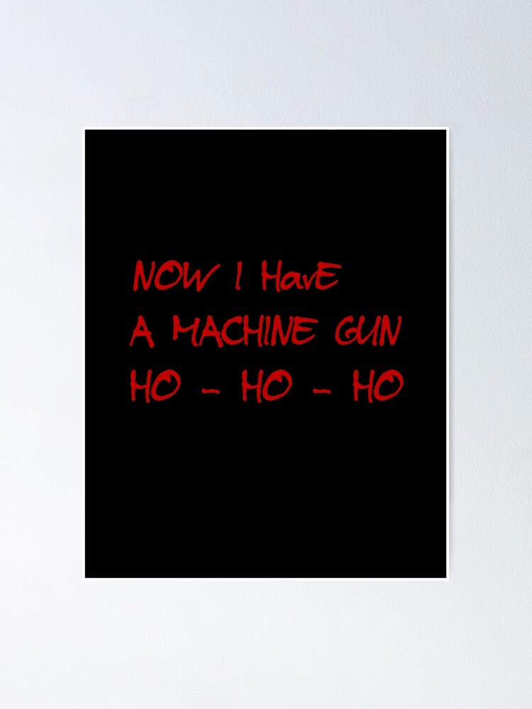 "HO-HO-HO Now I Have A Machine Gun DIE HARD XMAS GEEK FUNNY HUMOUR ...
