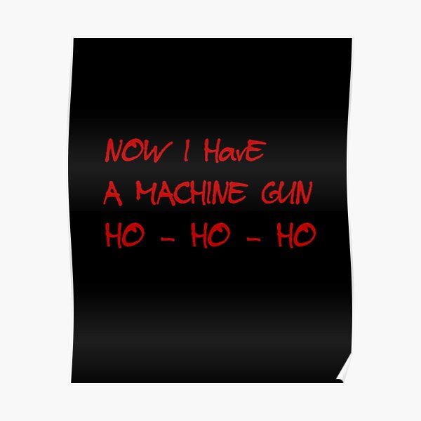 "HO-HO-HO Now I Have A Machine Gun DIE HARD XMAS GEEK FUNNY HUMOUR ...