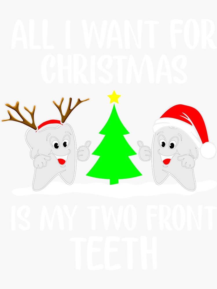 "All I want for Christmas is My Two Front Funny Teeth" Sticker for Sale ...