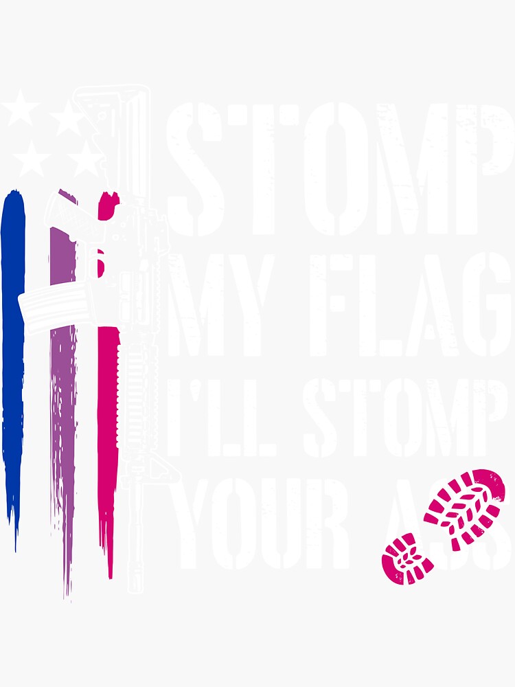"Stomp My Flag I'll Stomp Your Ass Biosexual" Sticker for Sale by ...