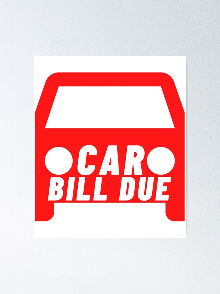 "Car Bill Due Bill Reminder Label " Poster by ntonioGiftTreas | Redbubble