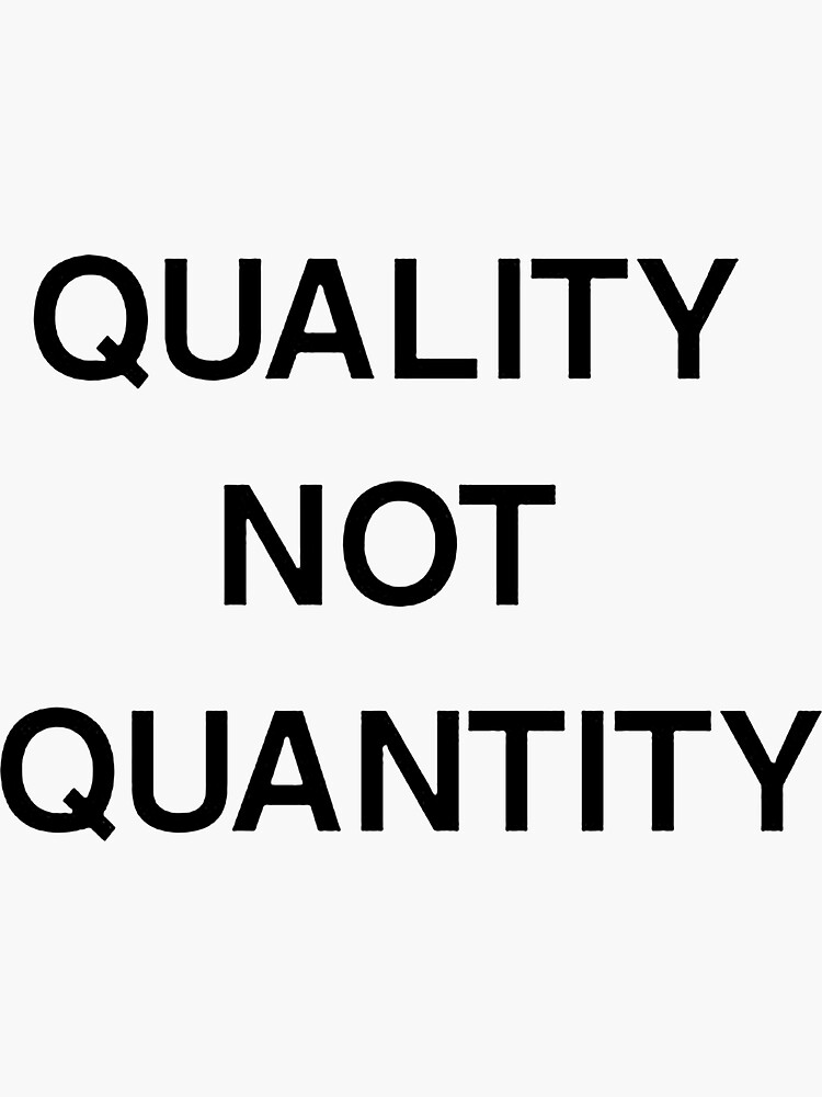 "Quality Not Quantity" Sticker by MayurSeesurn | Redbubble