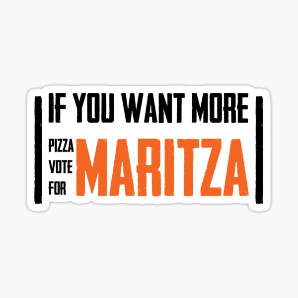 "If you want more pizza, vote for MARITZA" Sticker for Sale by ArfArt ...