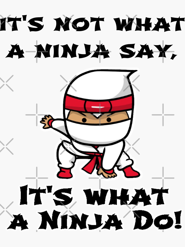 "It's Not What A Ninja Say, It's What A Ninja Do! (red accent)" Sticker ...