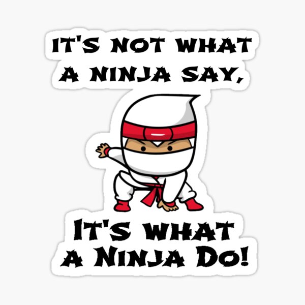 "It's Not What A Ninja Say, It's What A Ninja Do! (red accent)" Sticker ...
