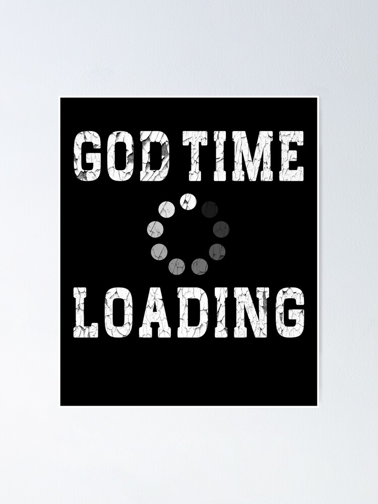 "God Time Loading Grunge" Poster by Wildchagapicker | Redbubble