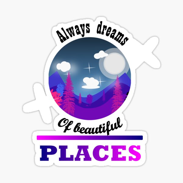 "Always dreams of beautiful places" Sticker by RayDesings | Redbubble