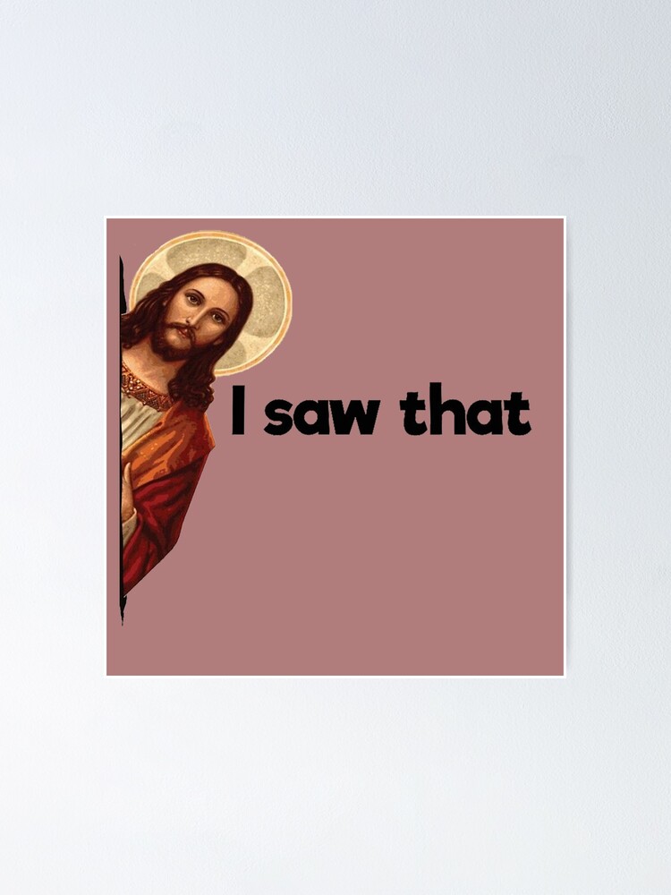"Jesus is watching meme high quality tshirt" Poster for Sale by ...