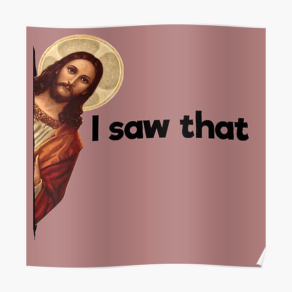 "Jesus is watching meme high quality tshirt" Poster for Sale by ...