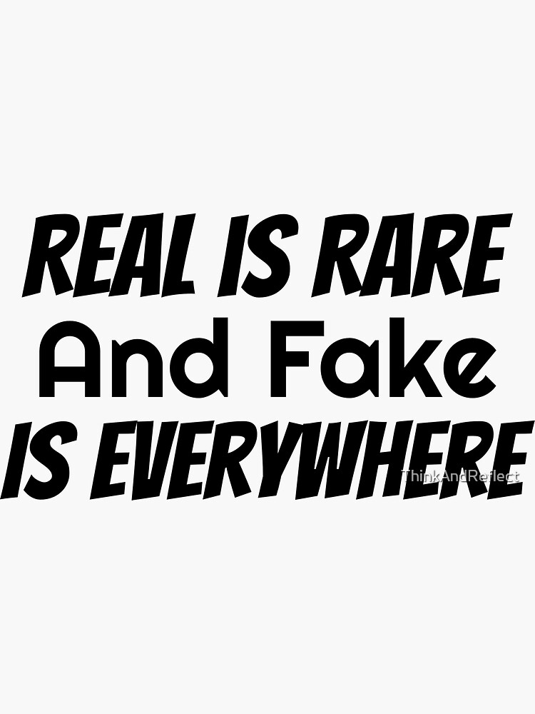 "Real is rare and fake is everywhere " Sticker for Sale by ...