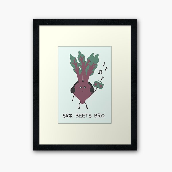"Sick Beets Bro" Framed Art Print by Tilly-Scribbles | Redbubble