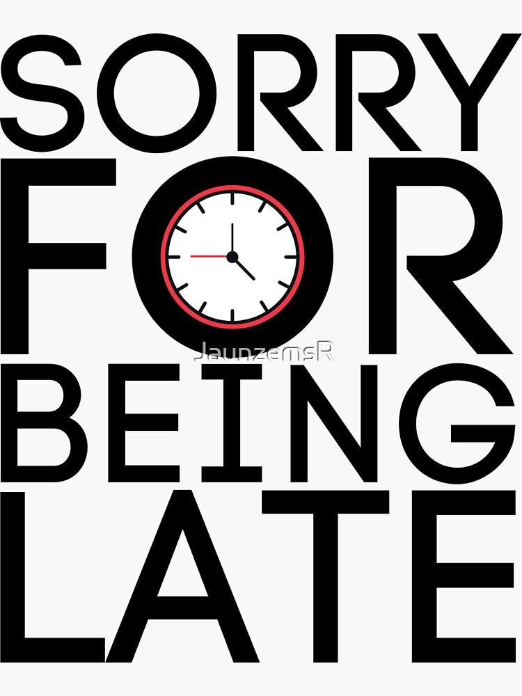 "Sorry For Being Late" Sticker for Sale by JaunzemsR | Redbubble
