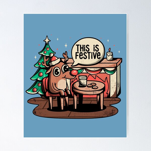 "This is Festive - Funny Meme Christmas Gift" Poster for Sale by EduEly ...
