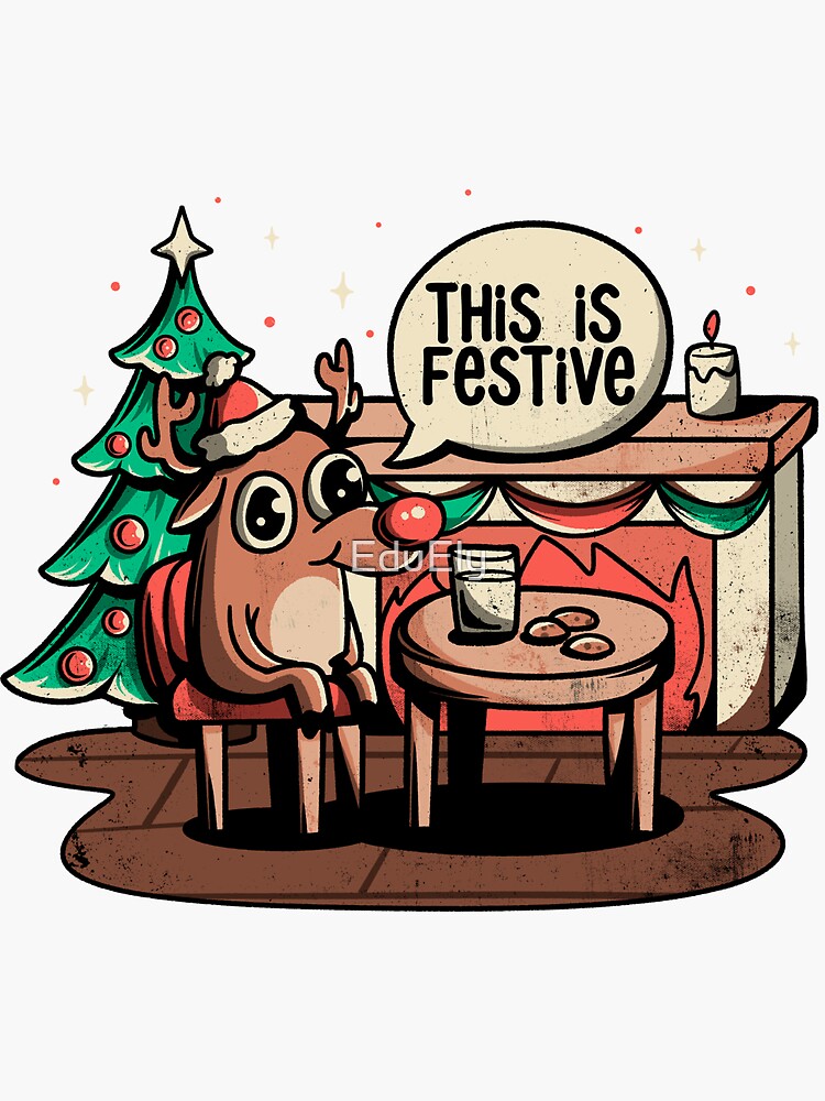 "This is Festive - Funny Meme Christmas Gift" Sticker for Sale by ...