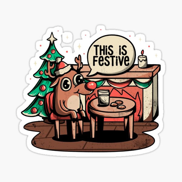 "This is Festive - Funny Meme Christmas Gift" Sticker for Sale by ...