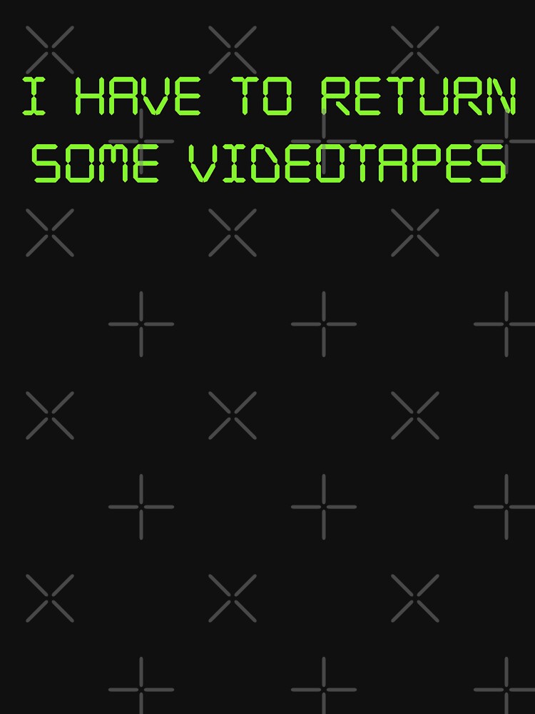 "I have to return some videotapes" T-shirt for Sale by fandemonium ...