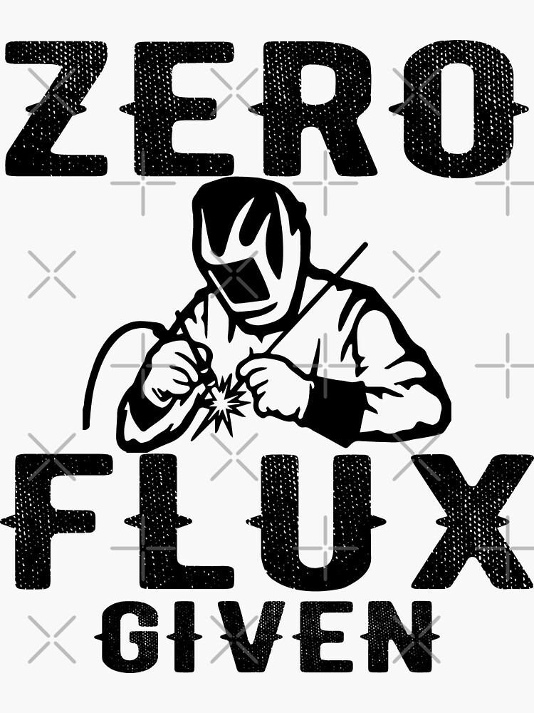 "ZERO FLUX Given Funny Welding Gift, Tig Welder " Sticker by JasKei ...