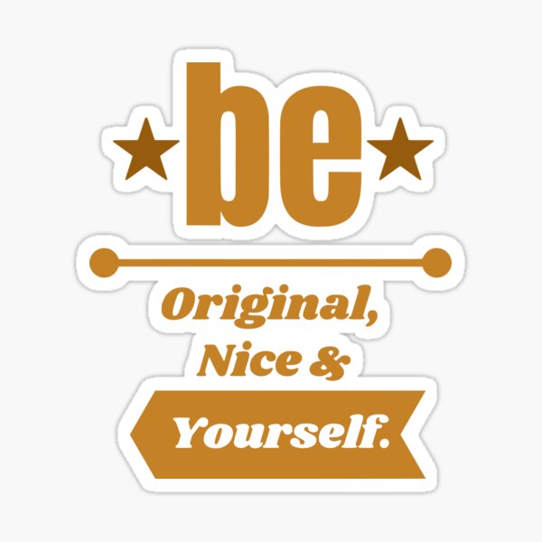 "Be original, nice & yourself" Sticker for Sale by RayDesings | Redbubble