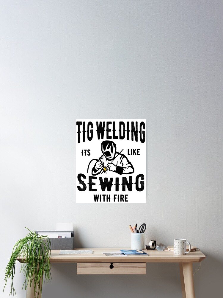 "TIG Welding Its Like Sewing With Fire, Funny Welders Gift Funny Welding Gift, Tig Welder ...