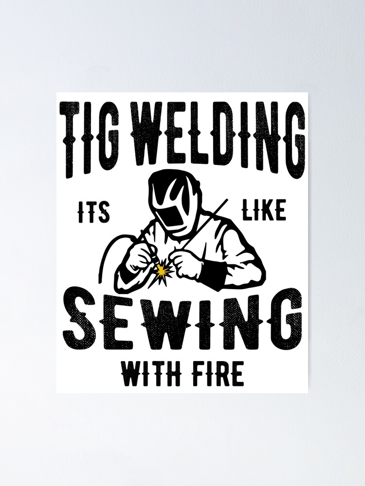 "TIG Welding Its Like Sewing With Fire, Funny Welders Gift Funny Welding Gift, Tig Welder ...