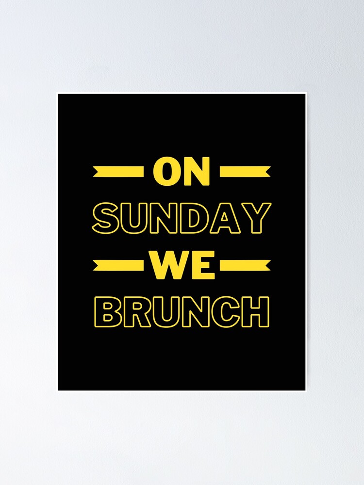 "on sunday we brunch" Poster by eleganceplace | Redbubble