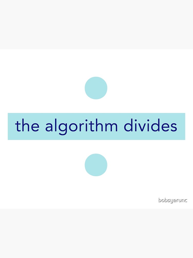 "the algorithm divides" Poster for Sale by bobsyerunc | Redbubble