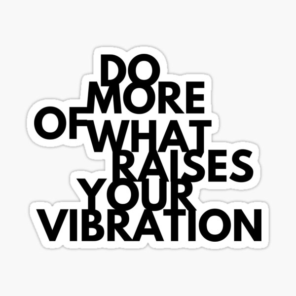 "Do More of What Raises Your Vibration" Sticker for Sale by ...