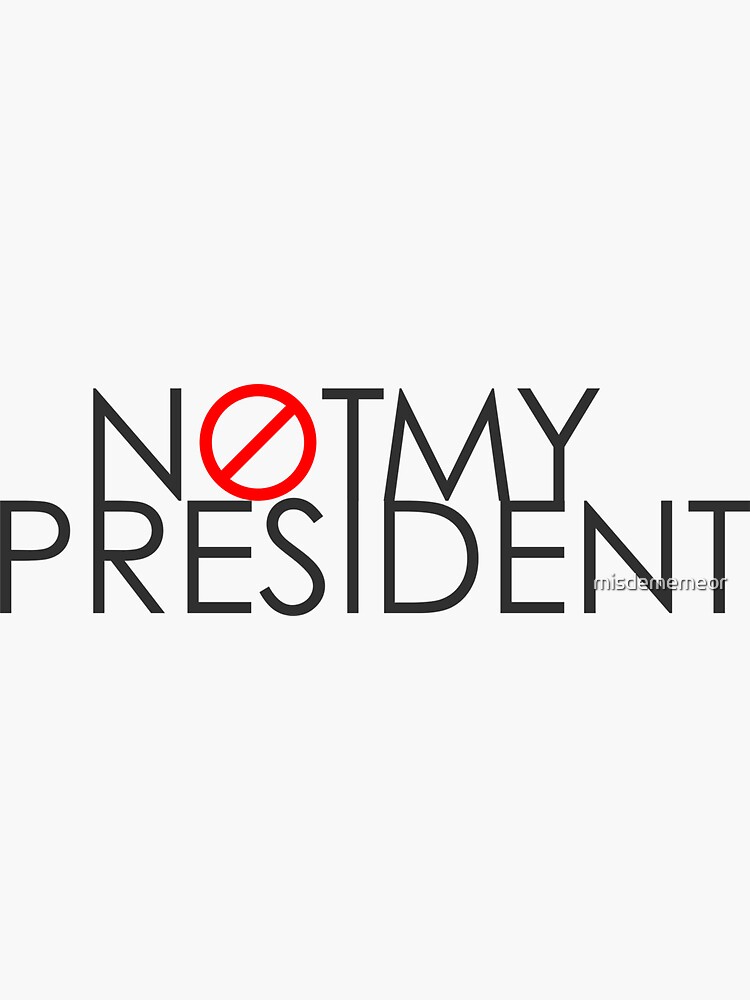 "Not My President" Sticker for Sale by misdememeor | Redbubble