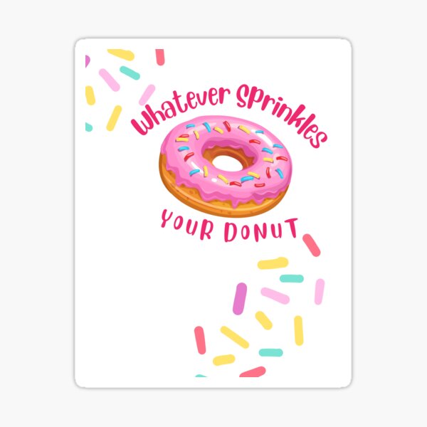 Whatever Sprinkles Your Donut Sticker For Sale By Dedidesign Redbubble