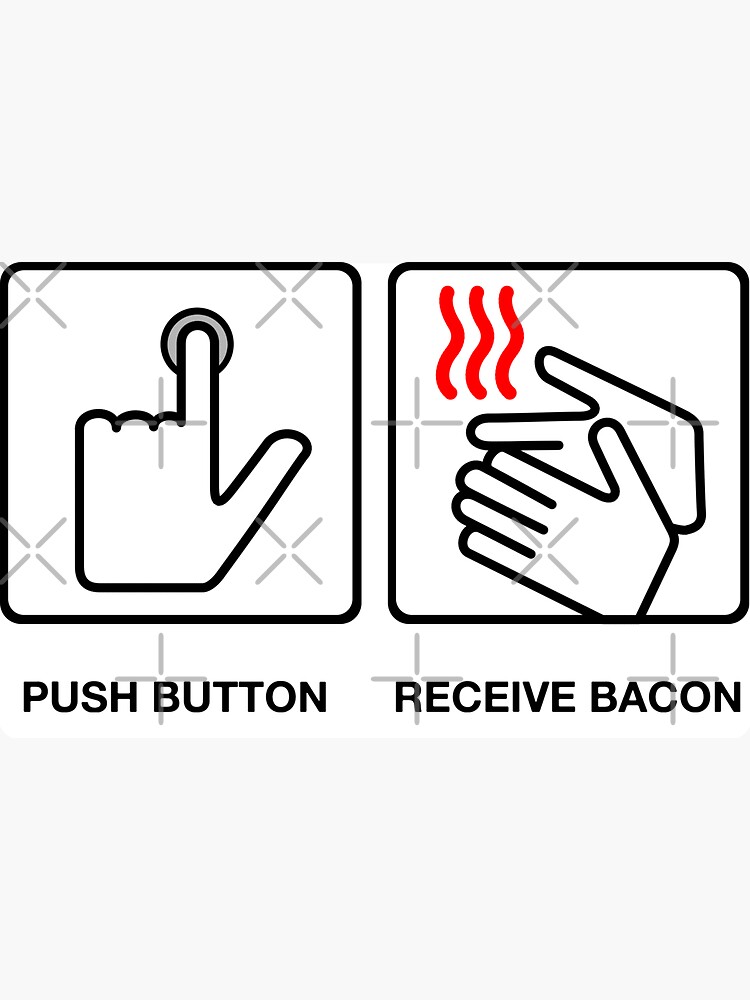 "Push Button Recieve Bacon" Sticker by TinaGraphics | Redbubble