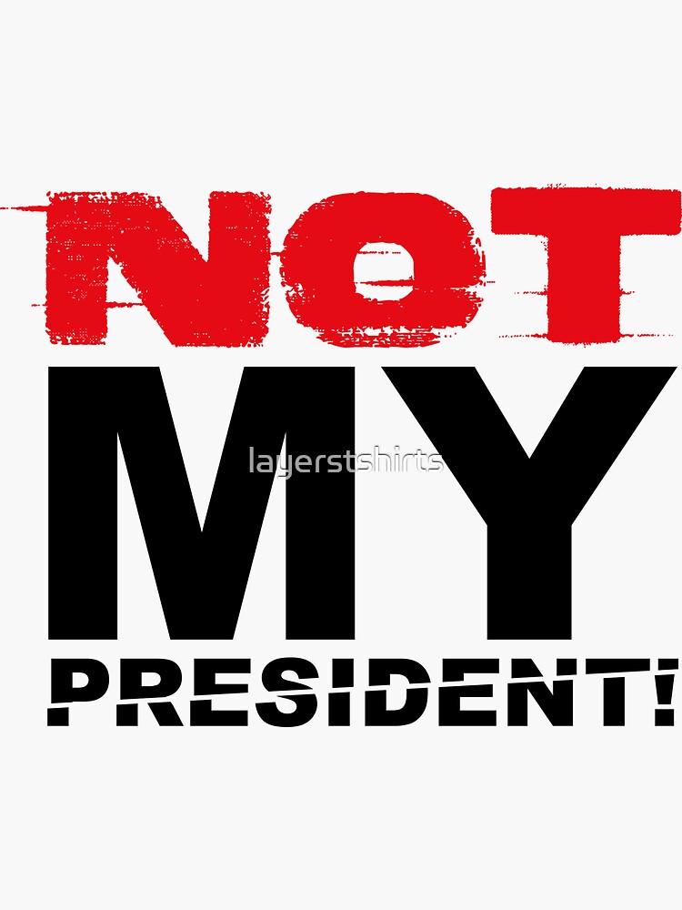 "Not My President" Sticker for Sale by layerstshirts | Redbubble