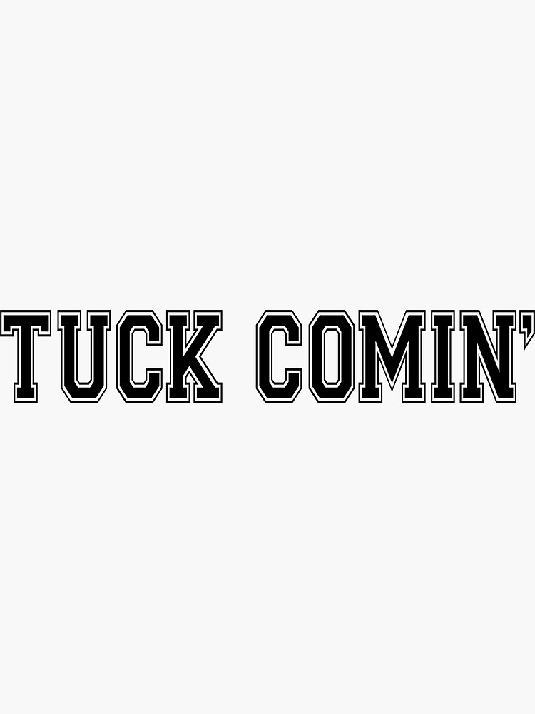 "TUCK COMIN' " Sticker for Sale by simaben | Redbubble