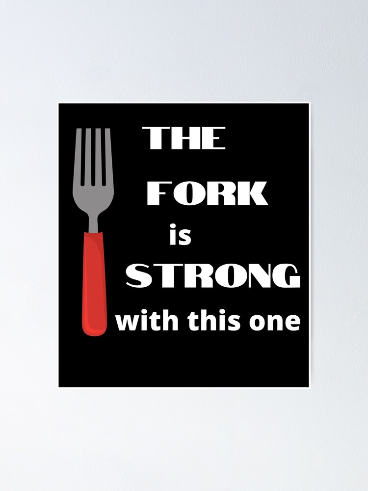 "The fork is strong with this one" Poster by SteveSuggests | Redbubble